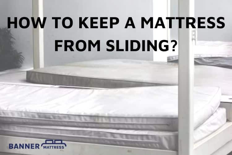 How To Keep A Mattress From Sliding? 4 Steps To Fix It